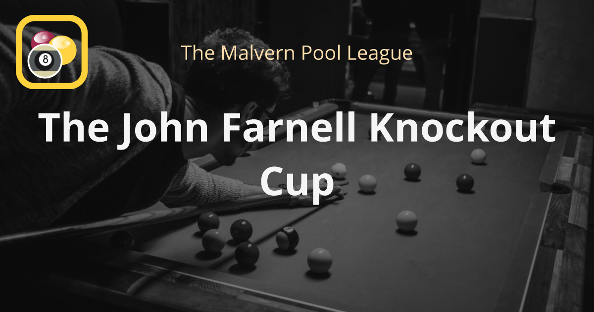 The John Farnell Knockout Cup | The Malvern Pool League