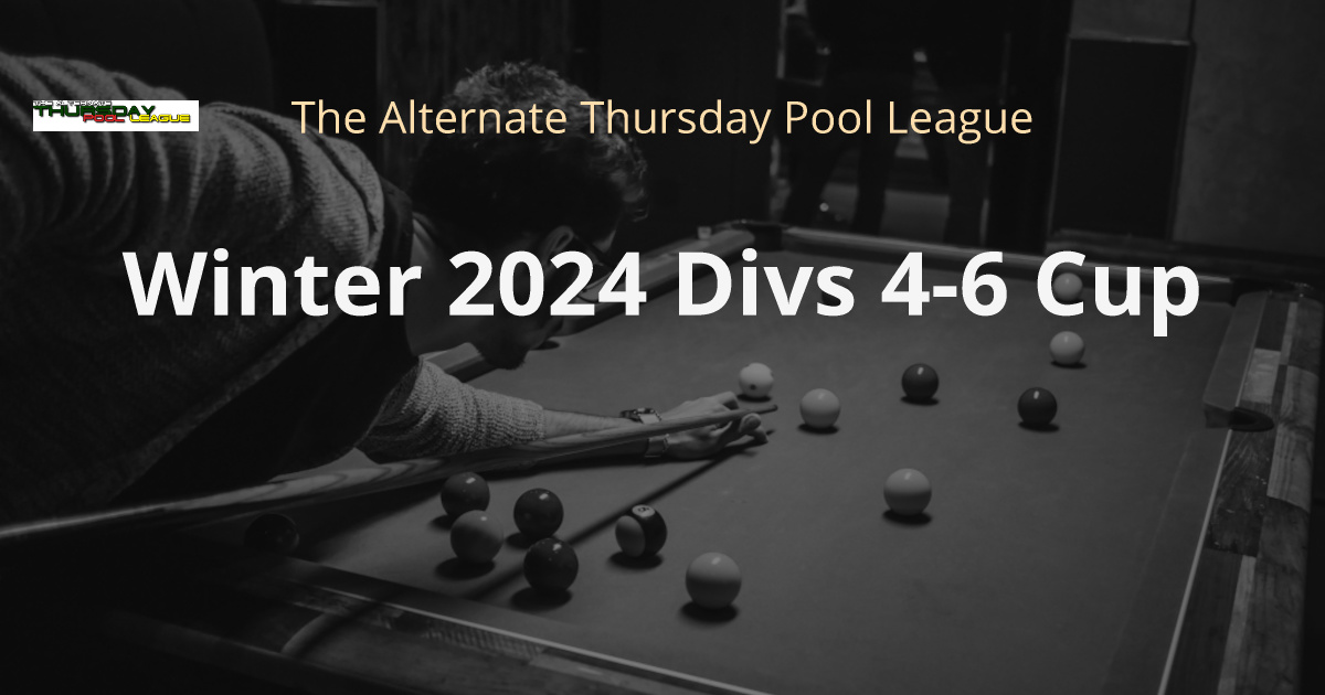 2024 Winter Divs 4-6 Cup | The Alternate Thursday Pool League