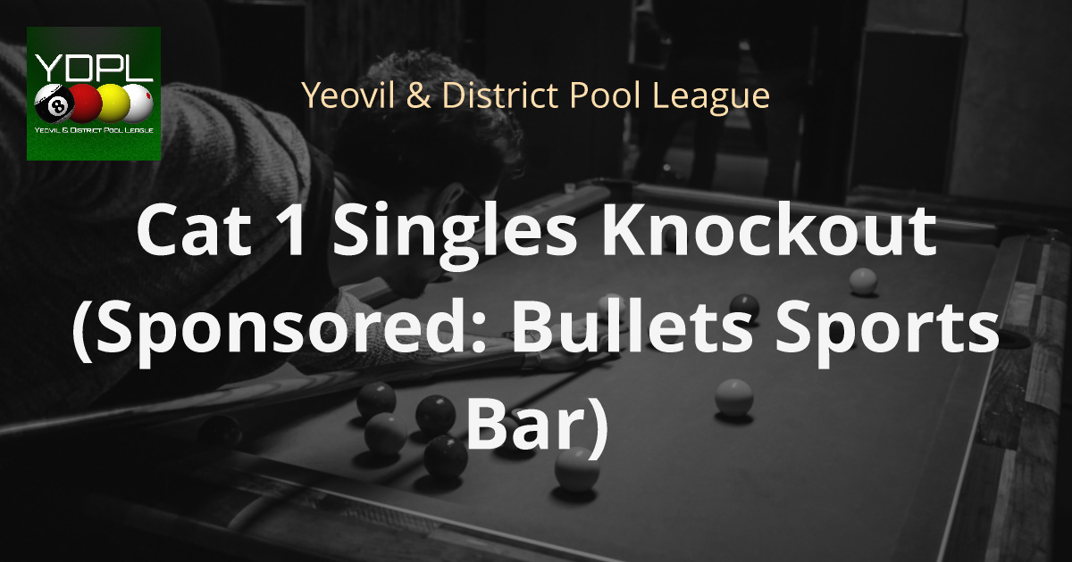 Cat 1 Singles Knockout 2025 (Sponsored: Bullets Sports Bar) | Yeovil ...