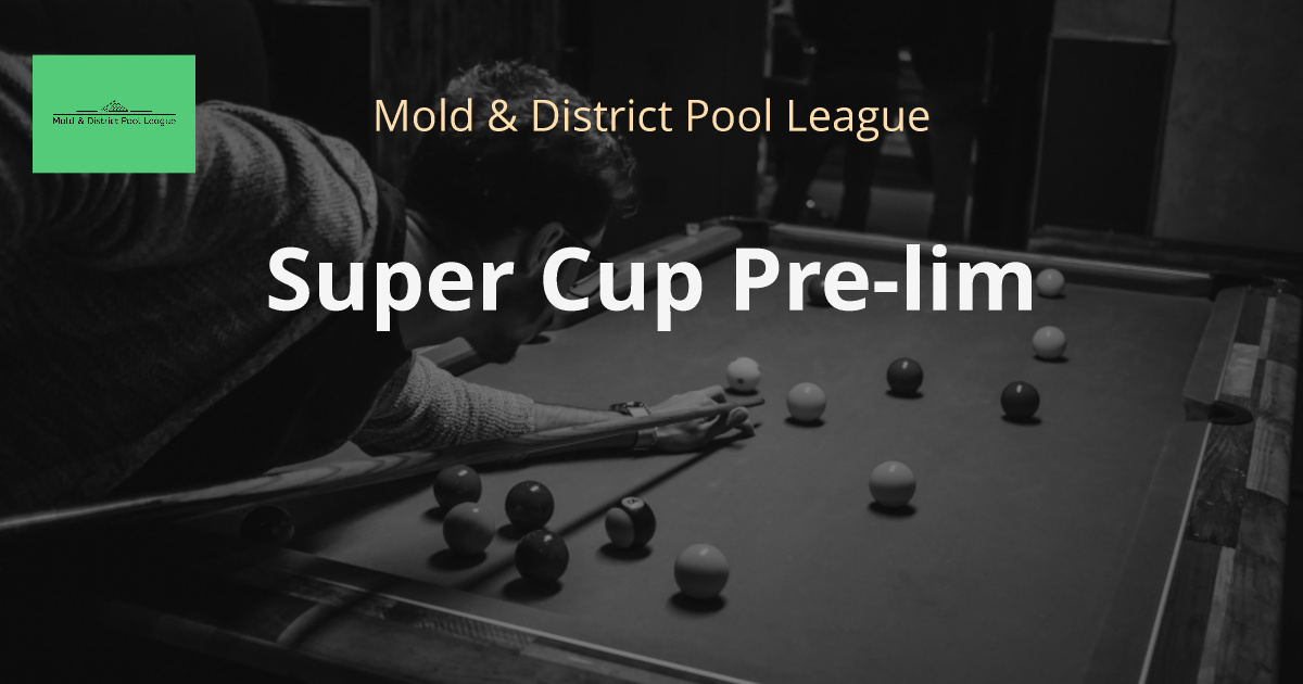 Super Cup Pre-lim | Mold & District Pool League