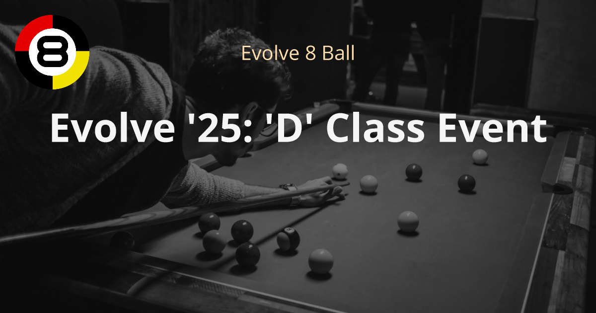 Evolve '25: 'D' Class Event | Evolve Eight Ball