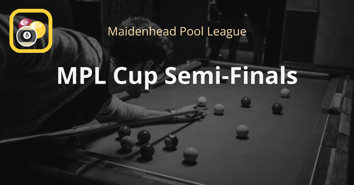 MPL Cup Semi-Finals | Maidenhead Pool League