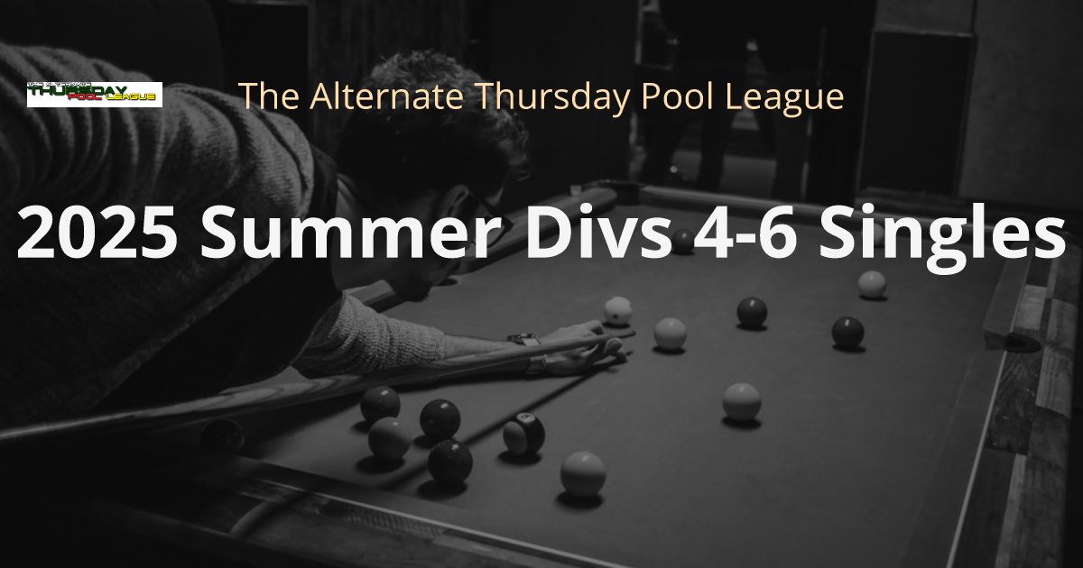 2025 Summer Divs 4-6 Singles | The Alternate Thursday Pool League