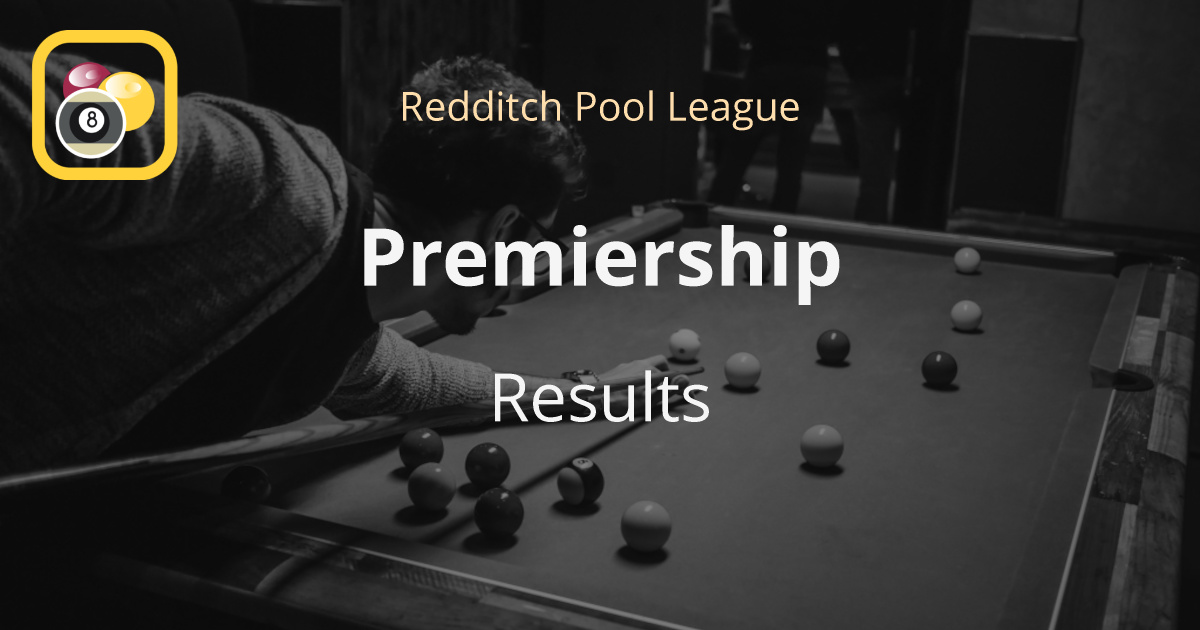 Premiership | Results | Redditch Pool League