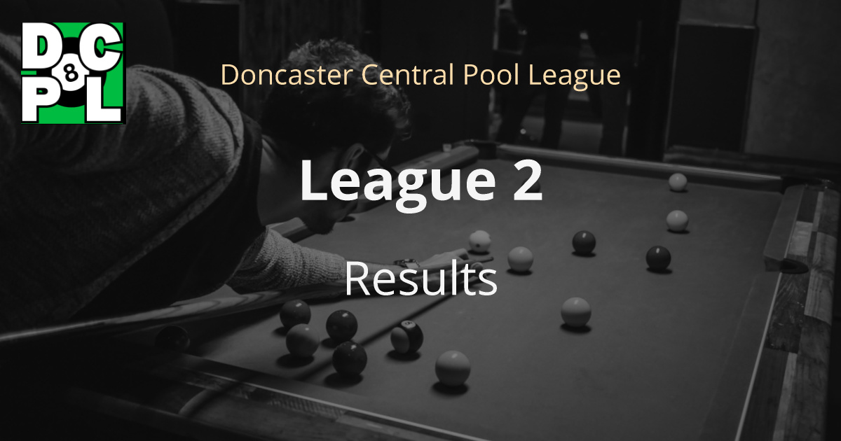 League 2 | Results | Doncaster Central Pool League