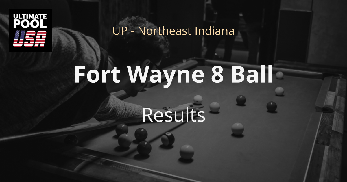 Fort Wayne 8 Ball | Results | UP - Northeast Indiana