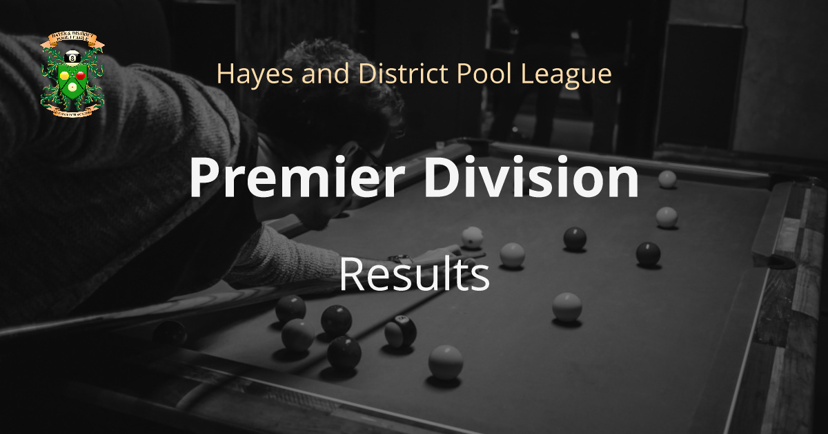 Premier Division | Results | Hayes and District Pool League